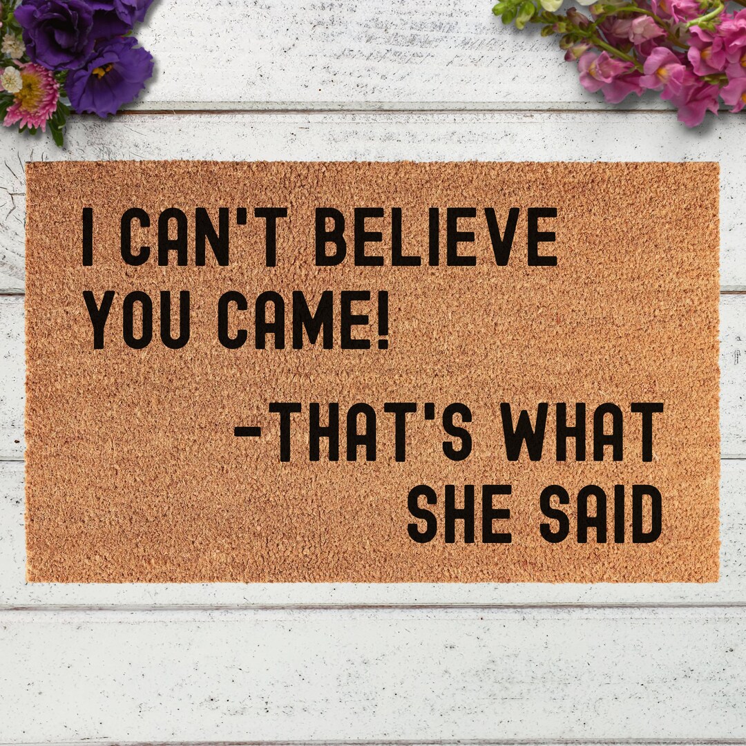 I Can't Believe You Came That's What She Said Door Mat, the Office ...