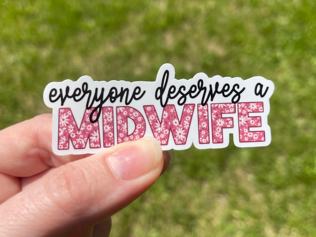 Everyone Deserves a Midwife Sticker Floral CNM Sticker for Nurse ...