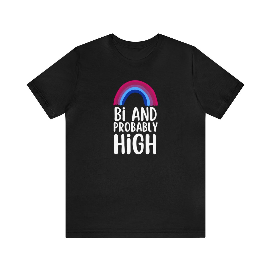 Bi and Probably High Shirt, Bi and Probably High, Bisexual Pride Merch ...