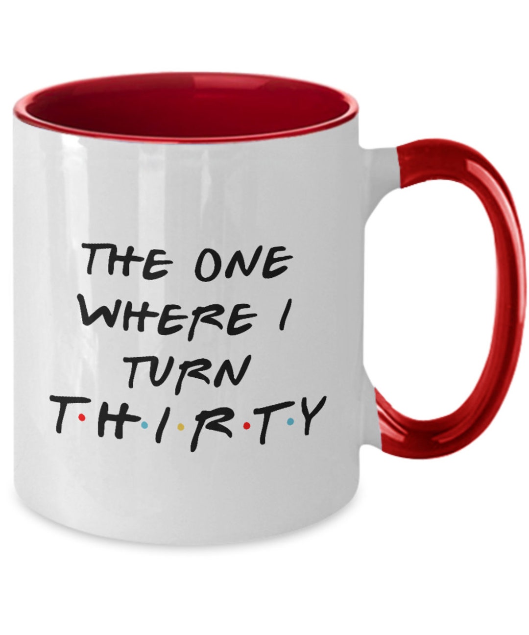 The One Where I Turn 30 Mug, Friends TV Show Lover Gift, Friends Gift ...