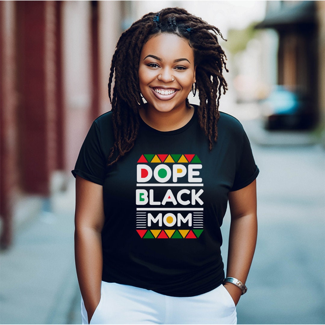 Black Mom Shirt, Mother's Day Gift, Dope Black Mom Shirt, Black Woman ...