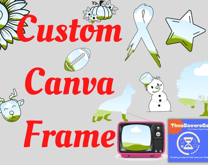 Custom Canva Frame, Turn Your Own Image or Idea Into a Canva Frame Template, Digital Download ...