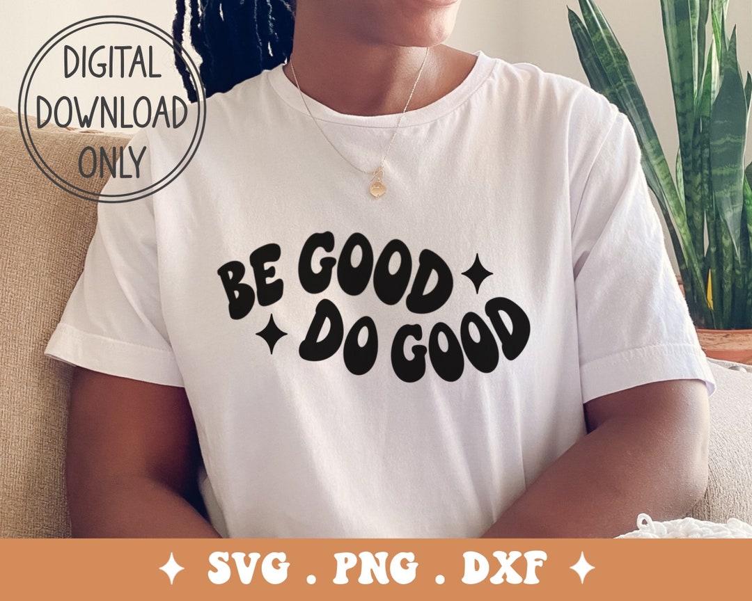 Be Good Do Good SVG PNG DXF Digital File - Etsy