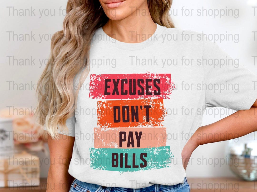 Excuses Don't Pay Bills PNG, Motivational Quote Digital Download, Funny ...