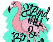 Stand Tall and Be Fabulous Sign Flamingo Sign Year Round | Etsy