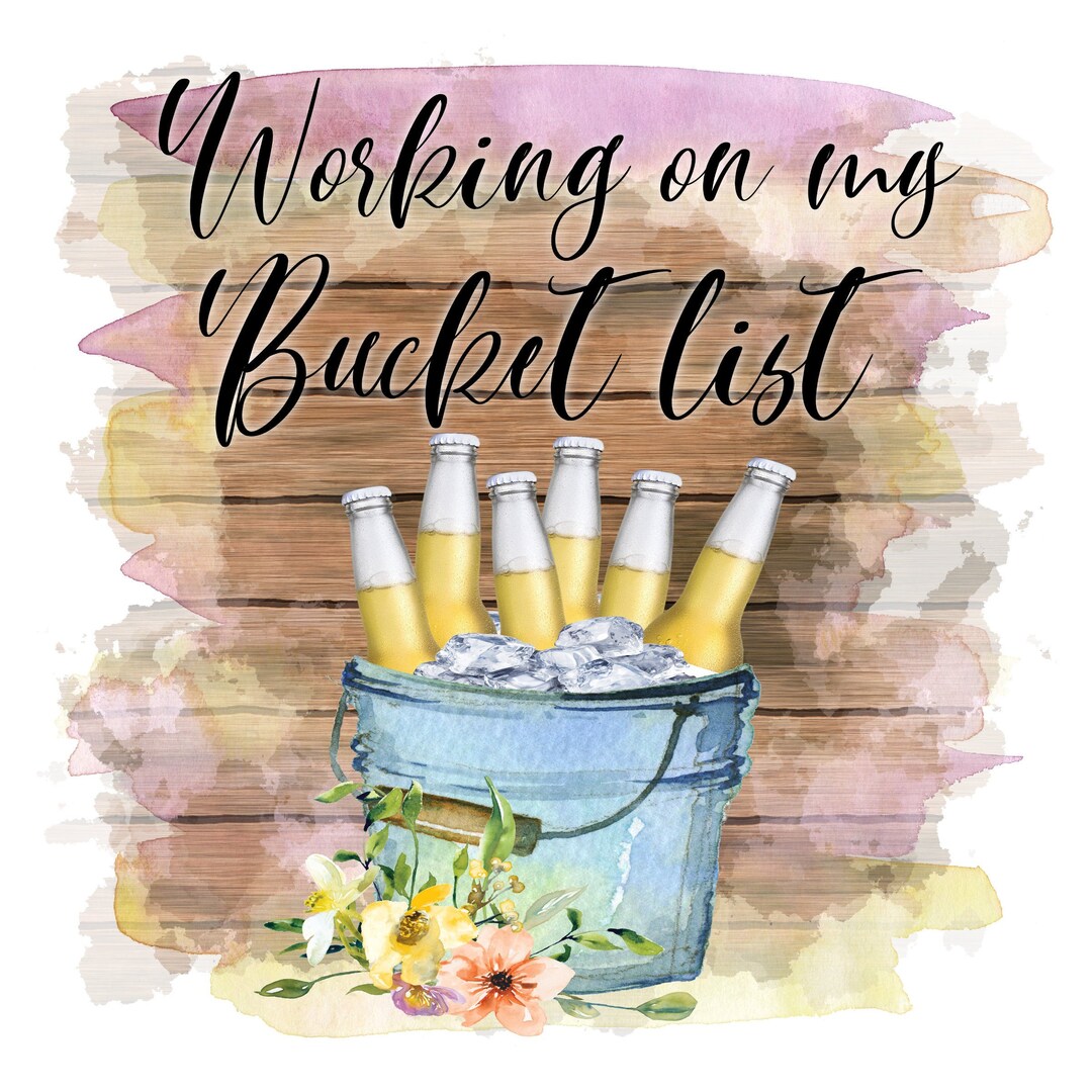 Working on My Bucket List Sign, Everyday Sign, Beers in a Bucket Sign ...