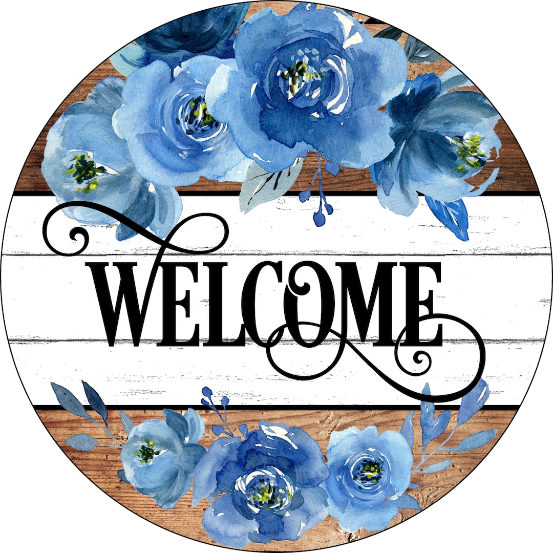 Welcome Sign, Blue White Roses Sign, Year Round Sign, Everyday Sign ...