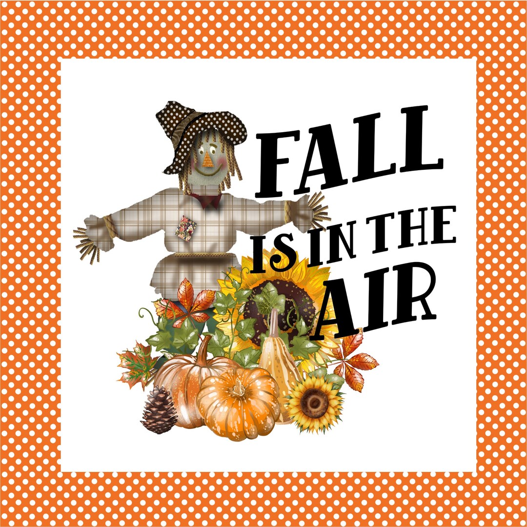 Fall is in the Air Sign, Scarecrow Sign, Sunflowers and Pumpkins Sign ...