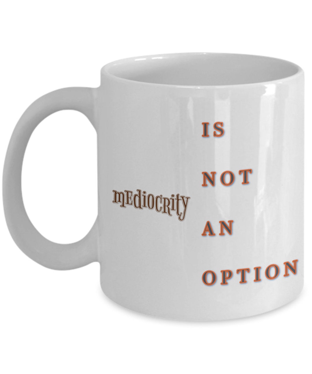 Mediocrity is Not an Option Coffee Cup | Gift for Those Who Refuse to ...