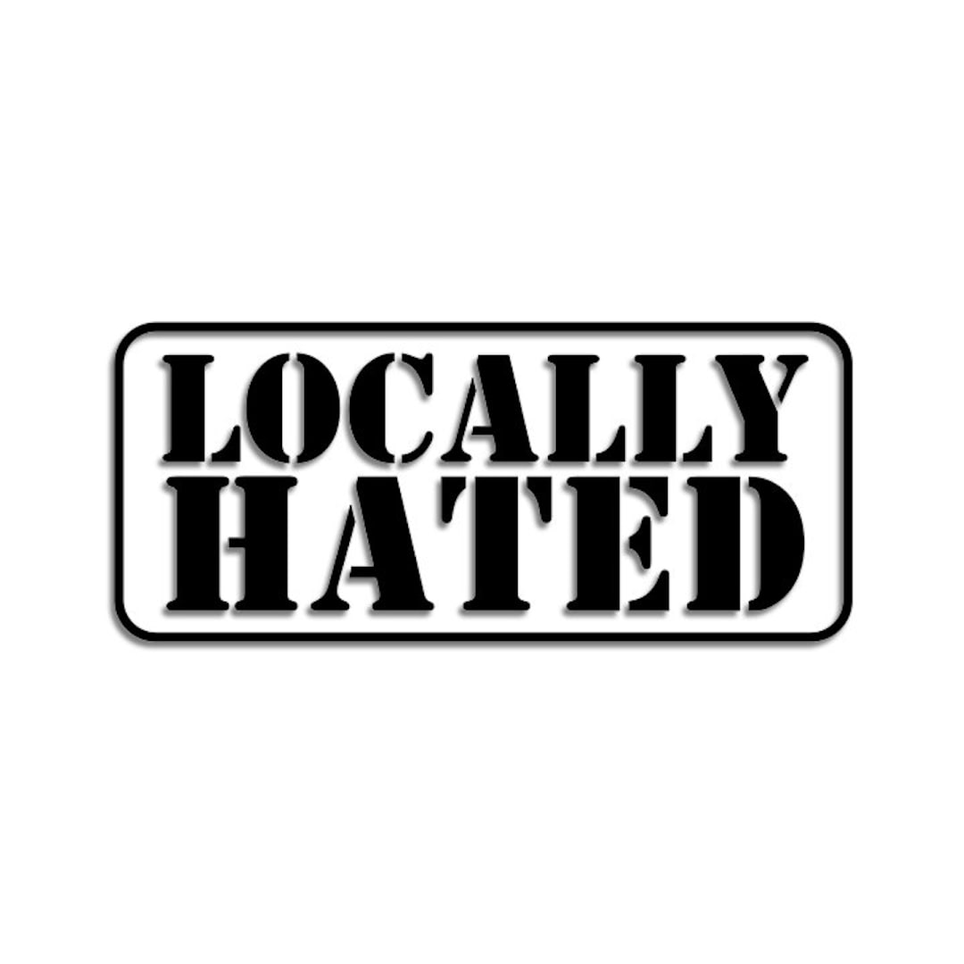 Locally Hated | Png | Svg | Pdf | Jpeg | Cut Files - Etsy