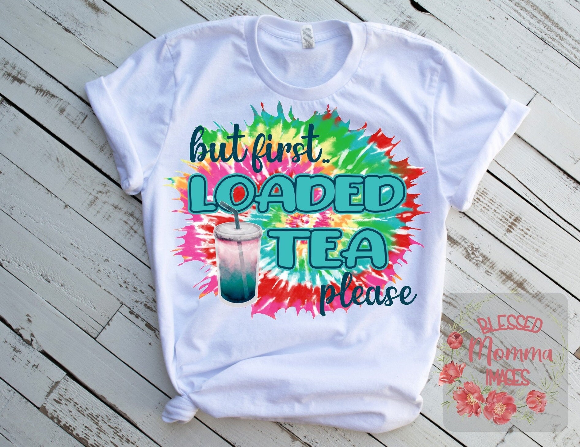 Loaded Tea Please Png Sublimation, Loaded Tea Png, but First Loaded Tea ...