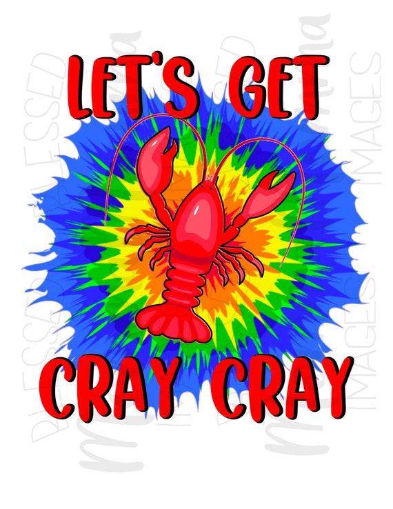 Let's Get Cray Cray Png Tie Dye Png Sublimation Crawfish | Etsy