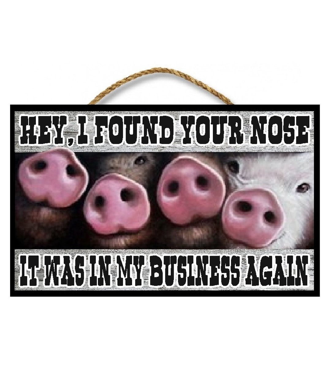Funny Pig Gifts Cute Country Wood Sign Found Your Nose in My Business ...