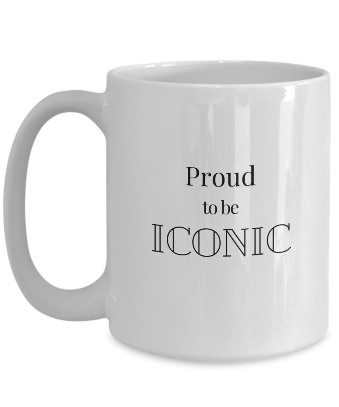 Proud to Be Iconic Mug, Iconic Friend, Strong Friend Mug, Original ...