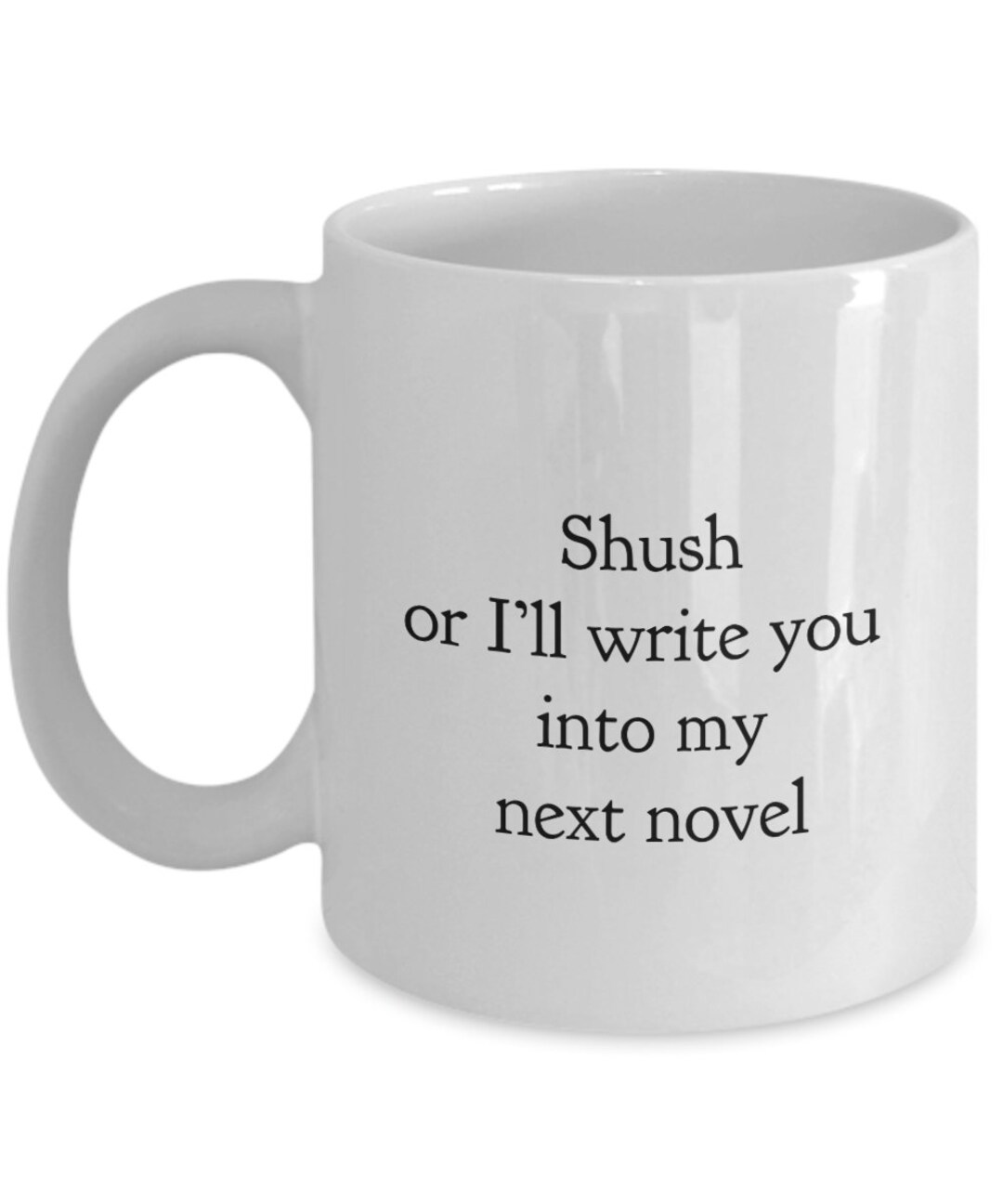 Shush or I'll Write You Into My Next Novel Coffee Mug - Etsy UK