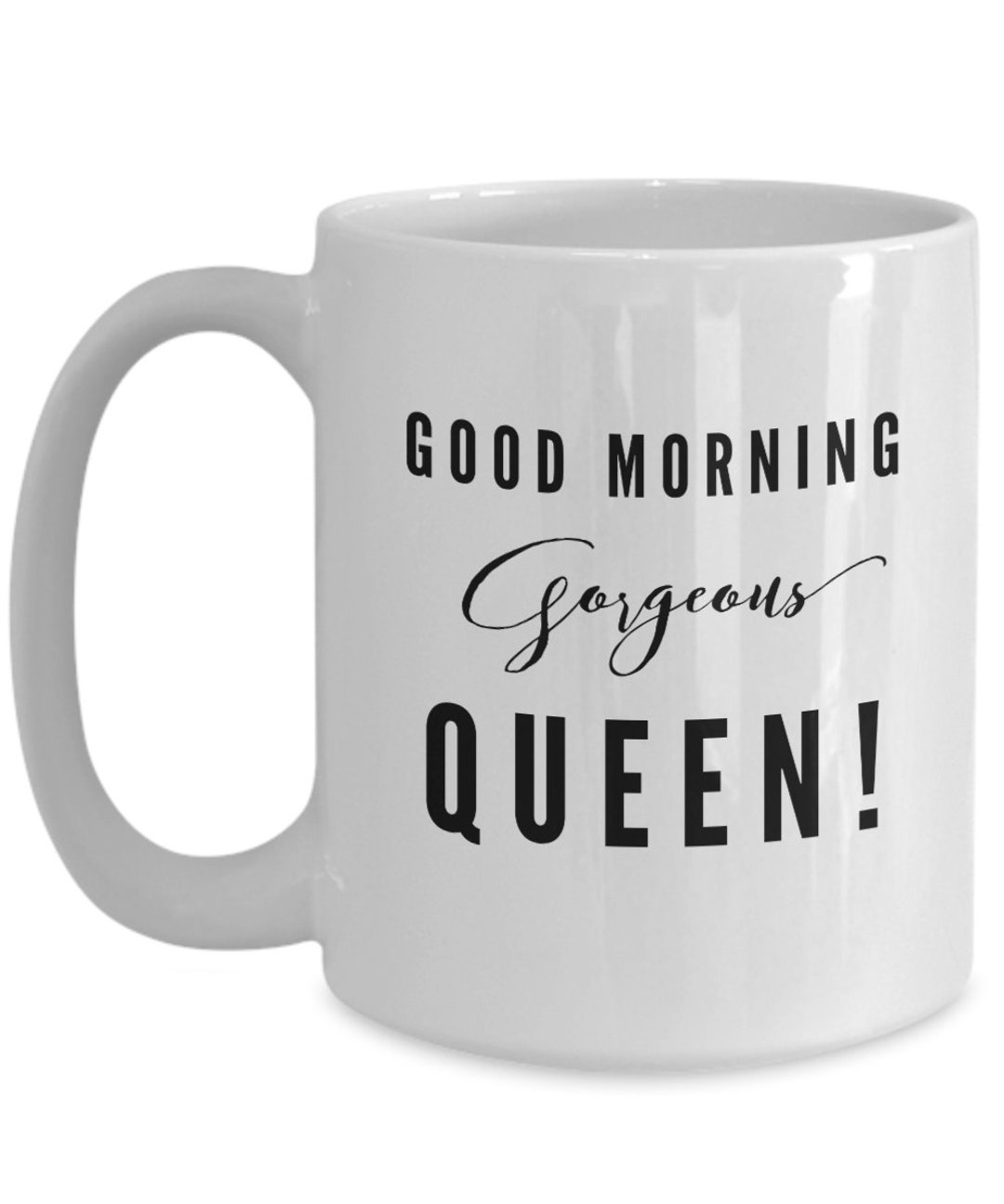Good Morning Gorgeous Queen Coffee Cup Tea Mug Gift, Good Morning Queen ...