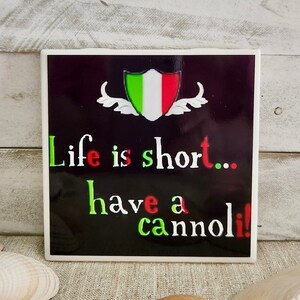 LIFE IS SHORT. Have a Cannoli 4.25x4.25 Handcrafted Ceramic Tile Sign ...