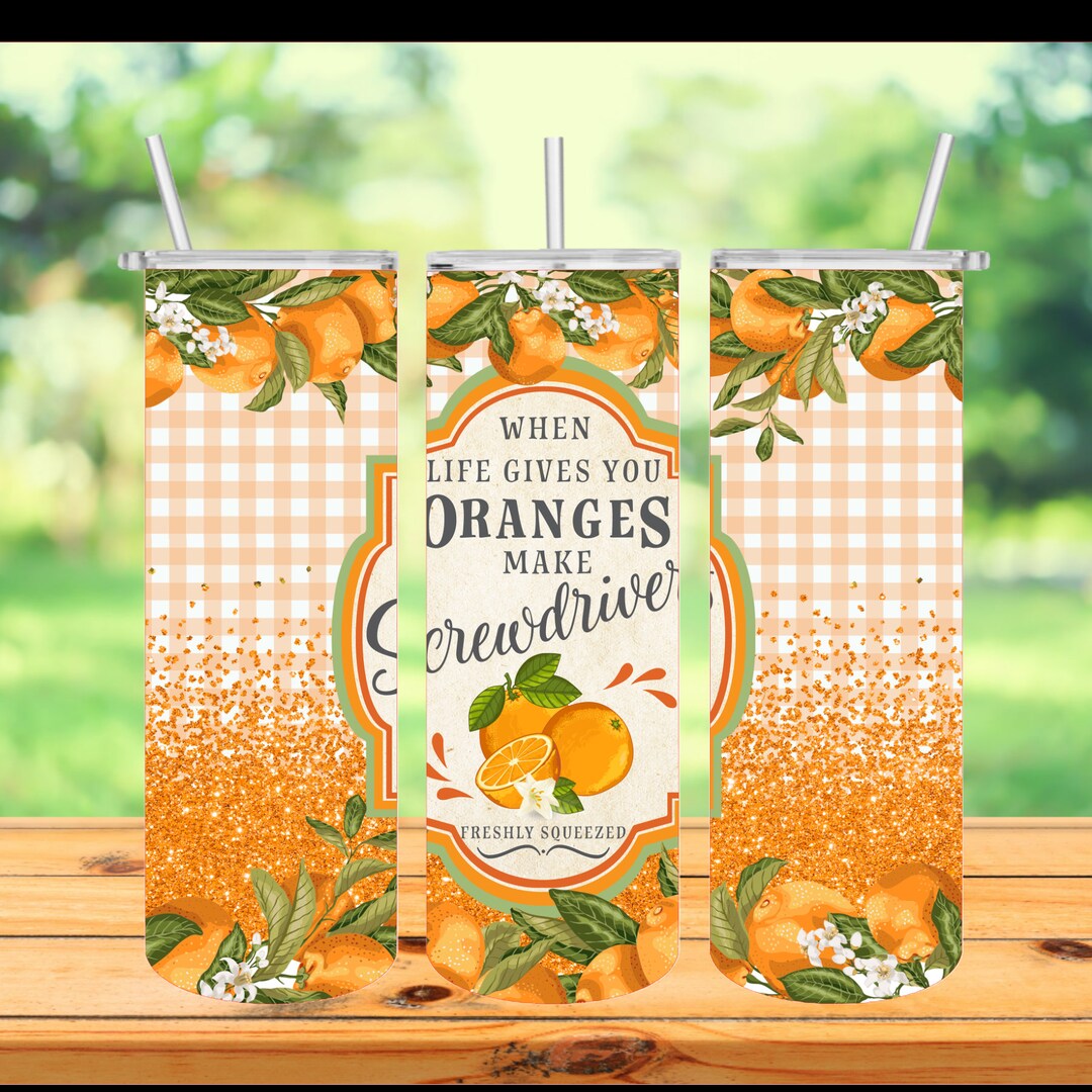 When Life Gives You Oranges, Make Screwdrivers 20/30oz Tumbler, Custom ...