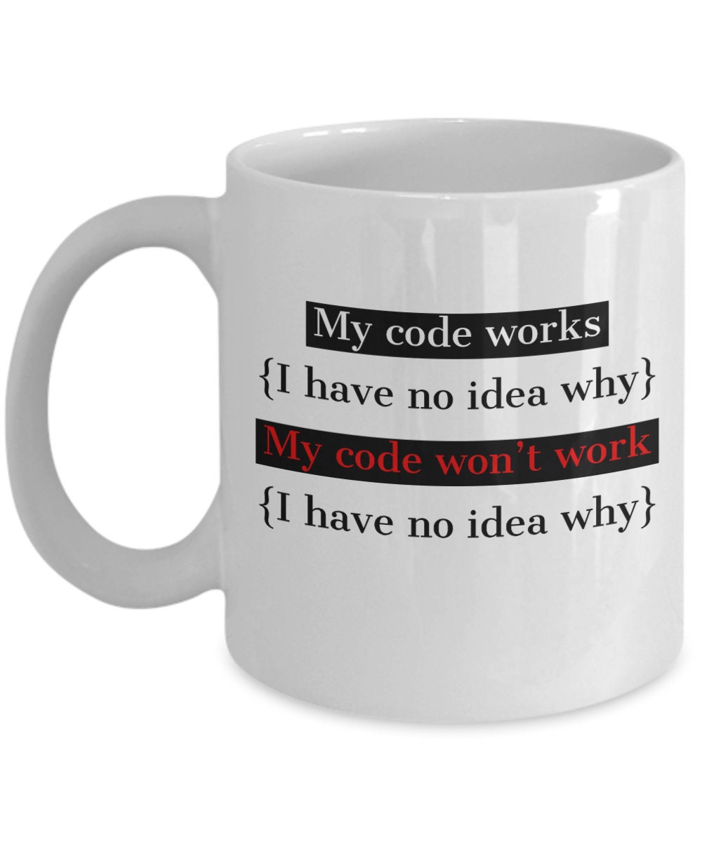 I Have No Idea Why My Code Works 11 Oz 15 Oz Ceramic White Etsy