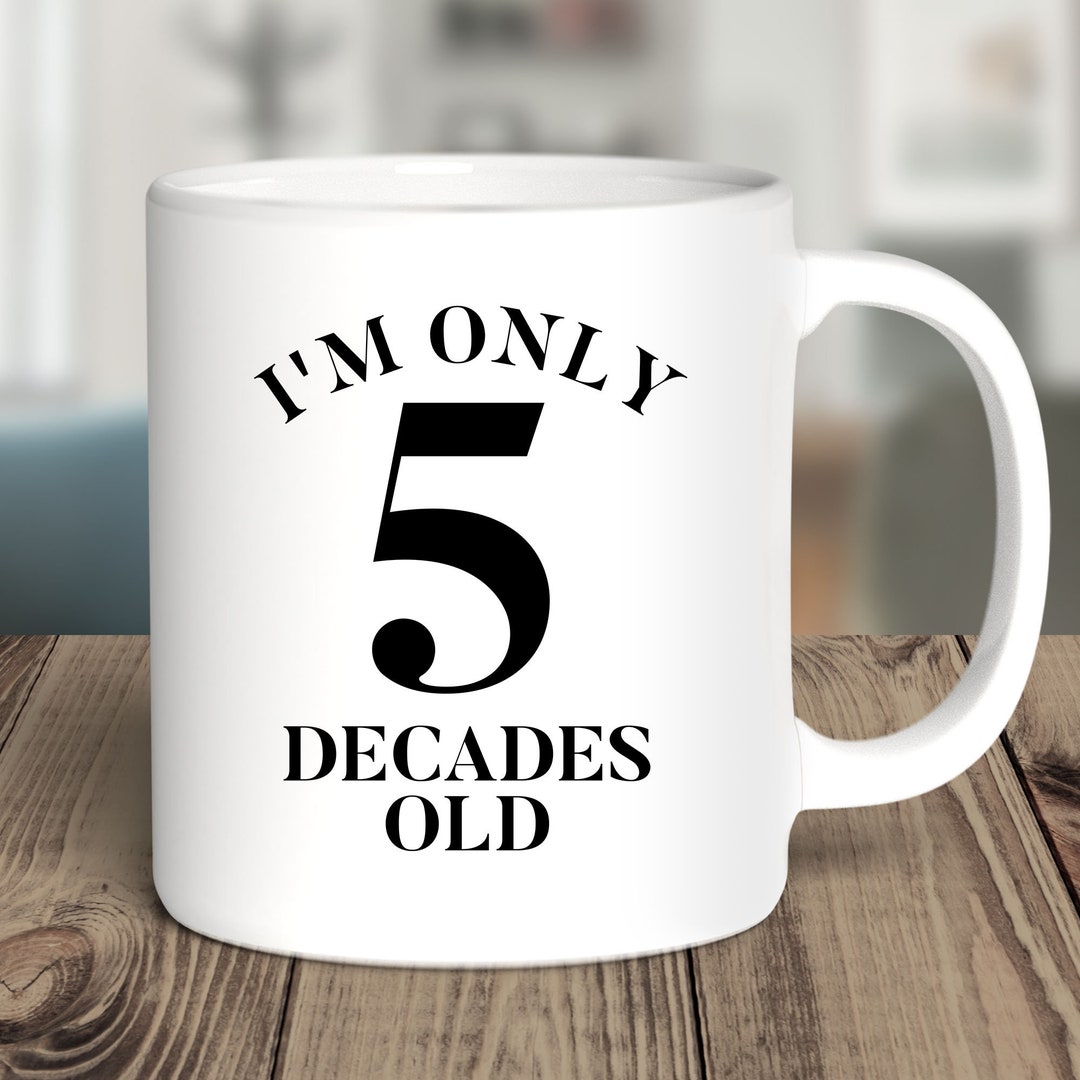 I'm Only 5 Decades Old, Milestone Birthday, Gift for Her & Him, 60th ...