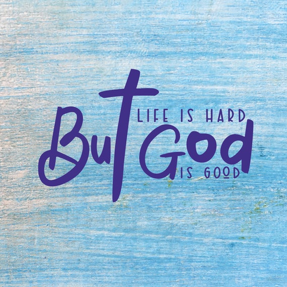 Life is Hard but God is Good Faith Decal Permanent Vinyl - Etsy