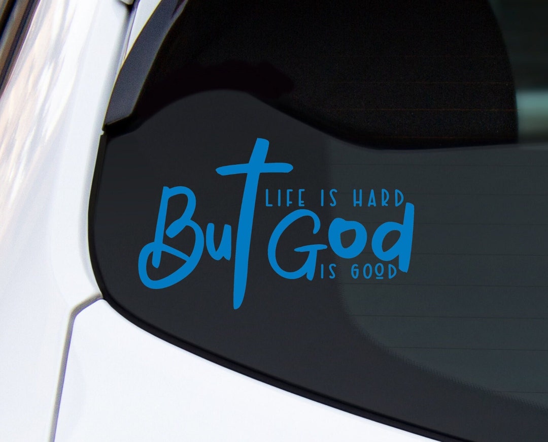 Life is Hard but God is Good Faith Decal Permanent Vinyl Sticker for ...