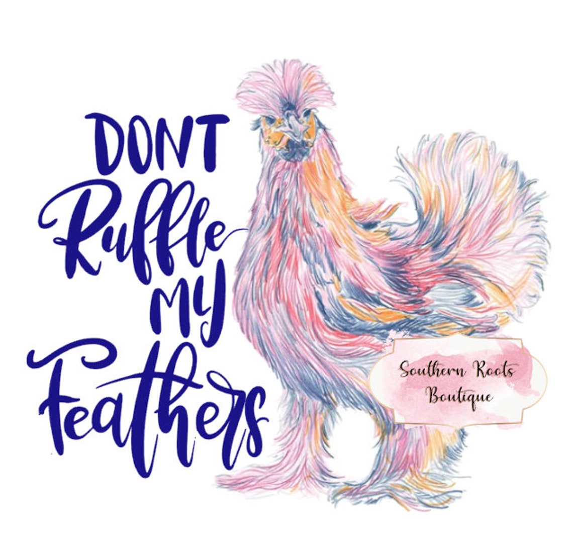 Silkie Chicken Sublimation Design, Don't Ruffle My Feathers, Farm ...
