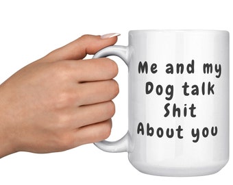 Me and My Dog Talk Shit About You Mug - Etsy