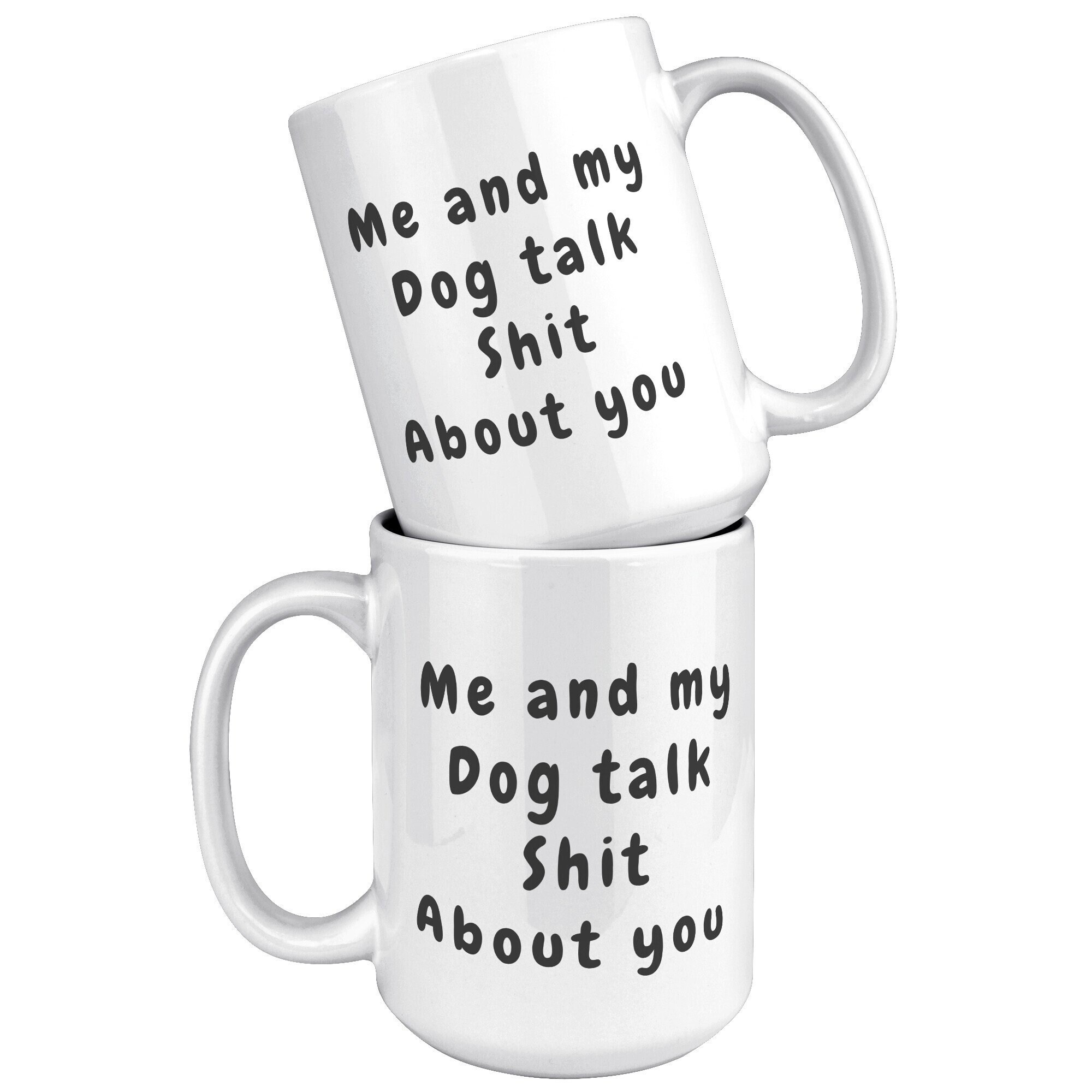 Me and My Dog Talk Shit About You Mug - Etsy UK