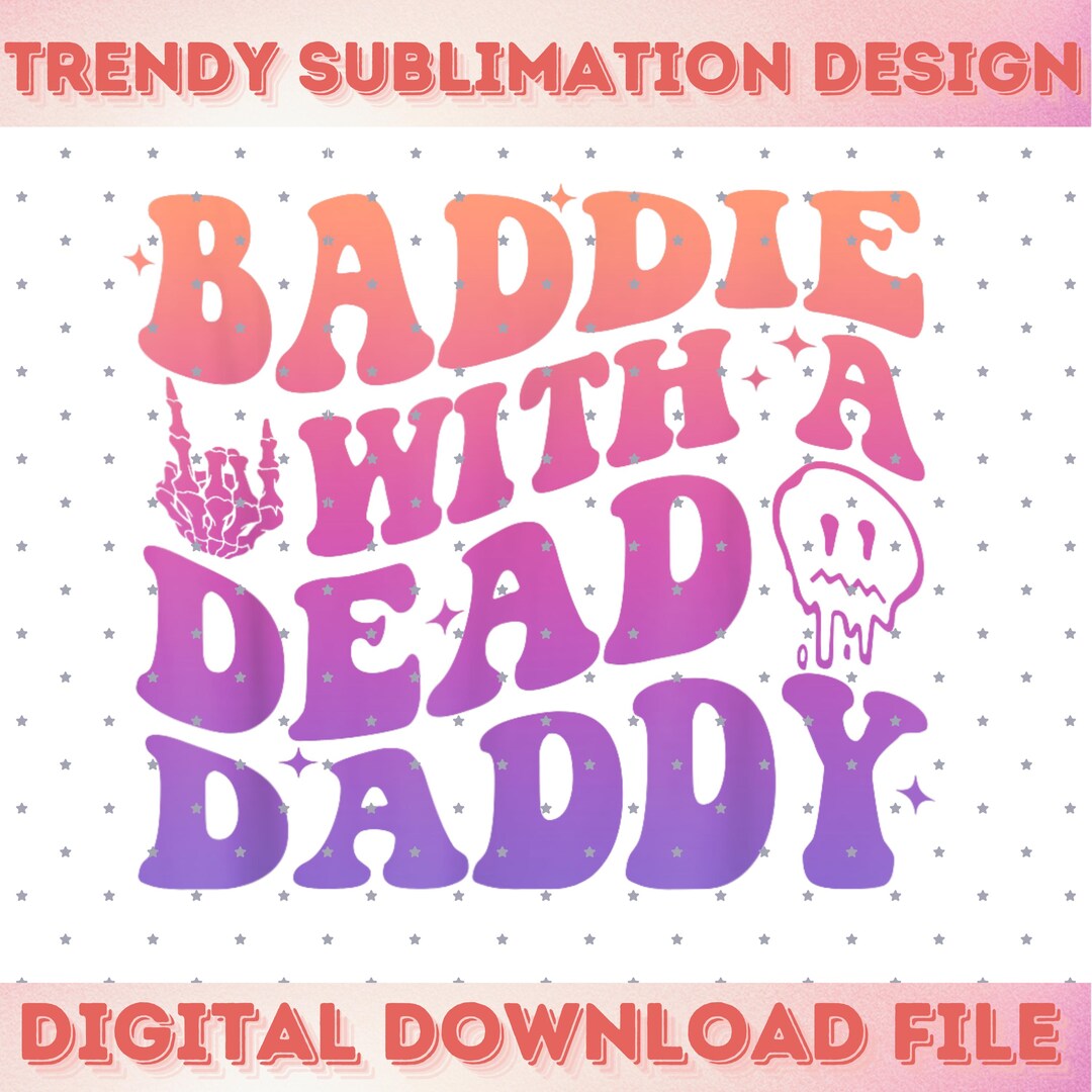 Baddie With a Dead Daddy PNG File - Sublimation DTF Printing - Funny ...