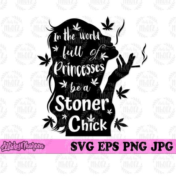 Stoner Chick Svg High Life Shirt Png Dope Princess Clipart - Etsy