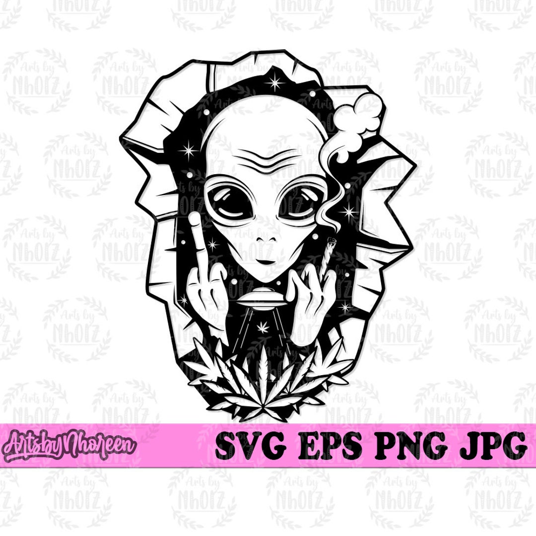 Alien Smoking Joint Middle Finger Svg, Marijuana Clipart, Cannabis Cut ...