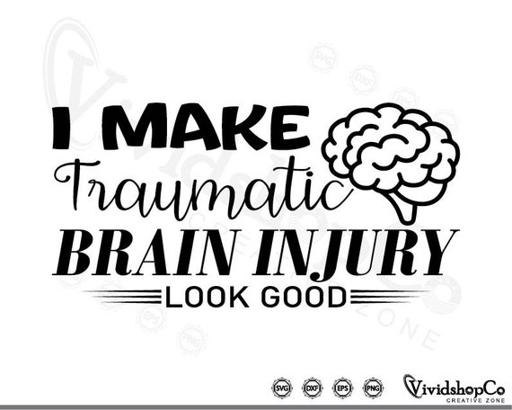 I Make Traumatic Brain Injury Look Good Svg Clipart Cut - Etsy