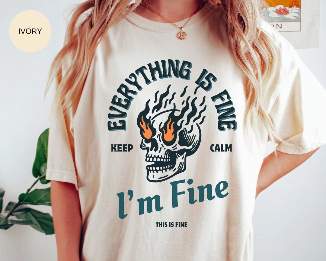 Everything is Fine Flaming Skull Shirt, Funny Skeleton Tee, I'm Fine ...