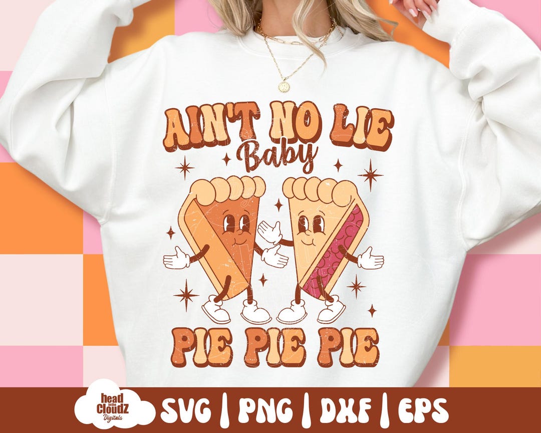 Ain't No Lie Baby Pie Pie Pie SVG PNG Funny Thanksgiving Friendsgiving ...