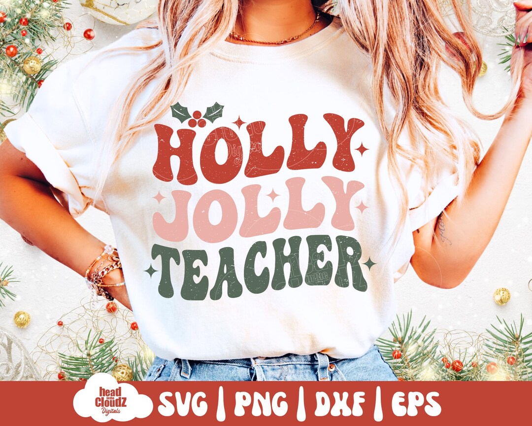 Holly Jolly Teacher SVG PNG Holly Jolly Svg Jolly Teacher Svg Jolly ...