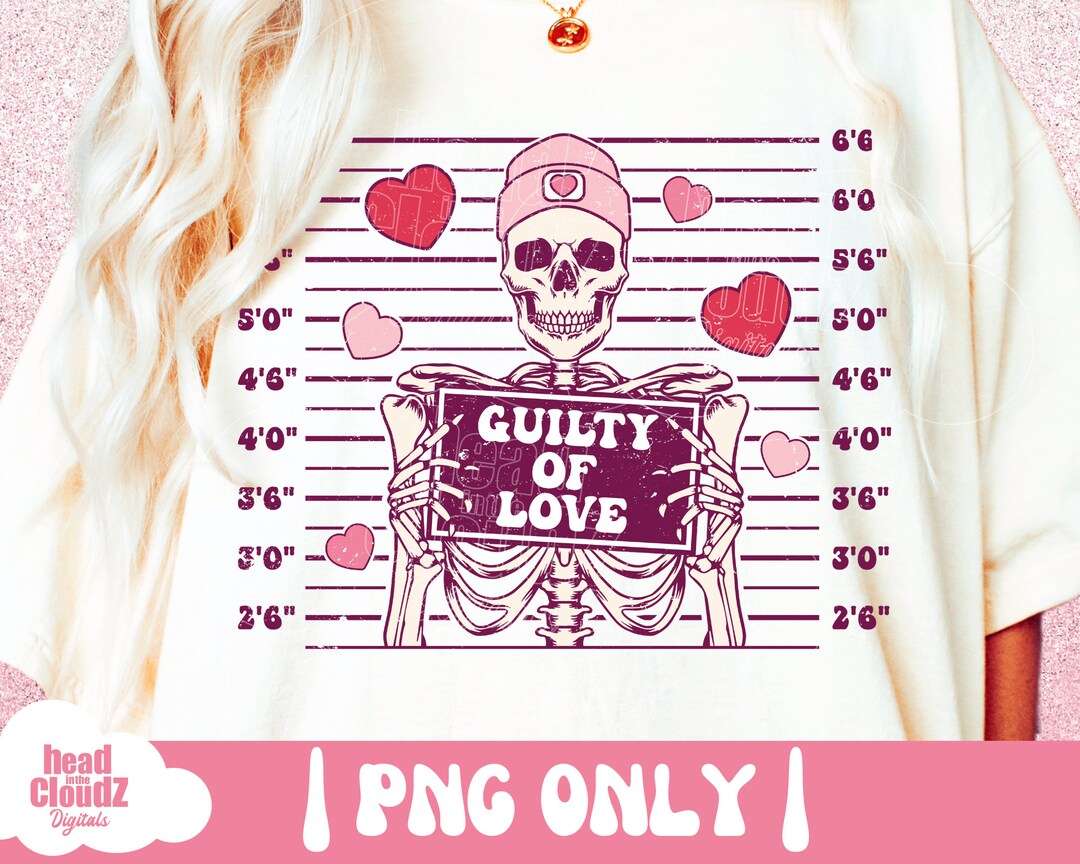 Guilty of Love Skeleton PNG Funny Valentine Cute Valentine Guilty of ...