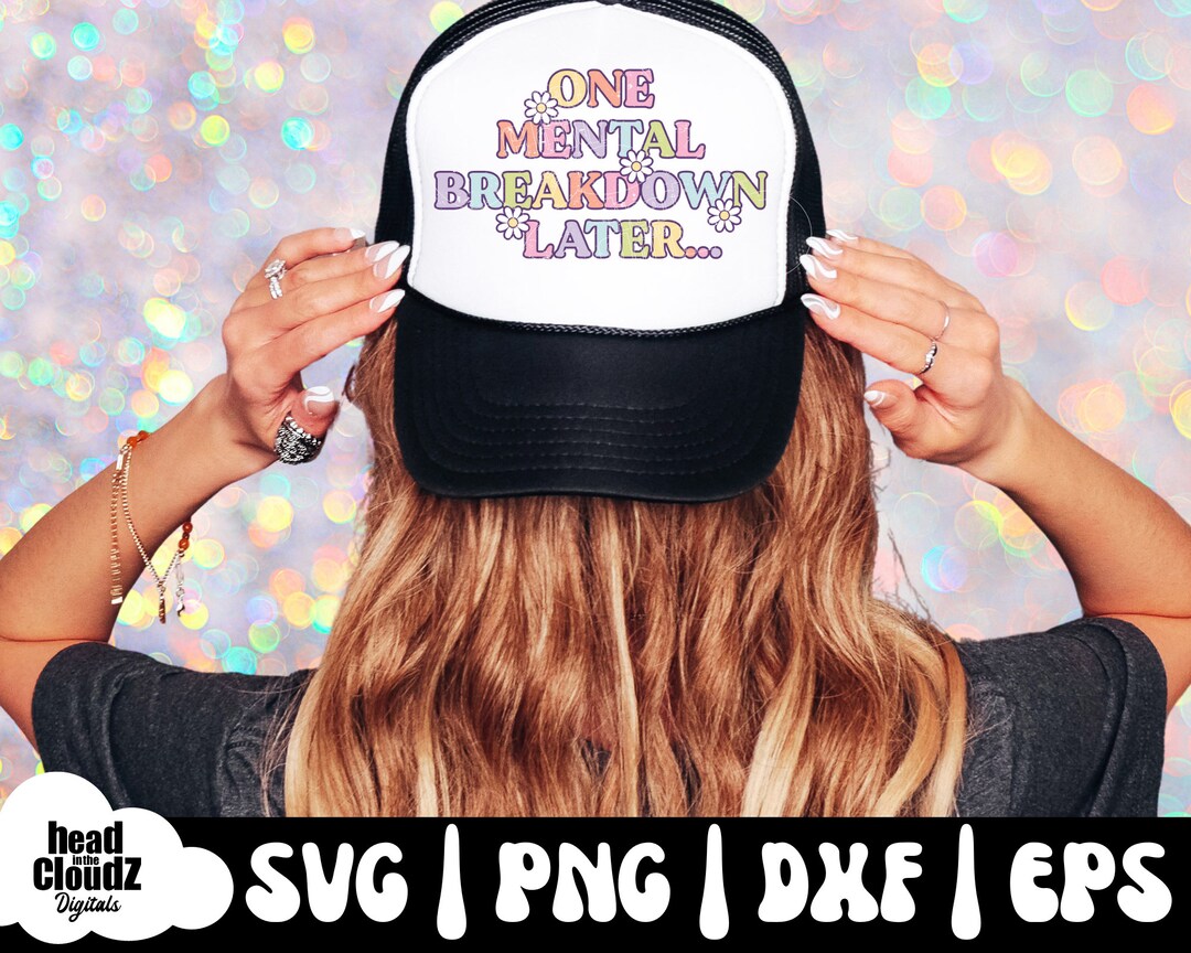 One Mental Breakdown Later Svg One Mental Breakdown Later Png Menty B ...