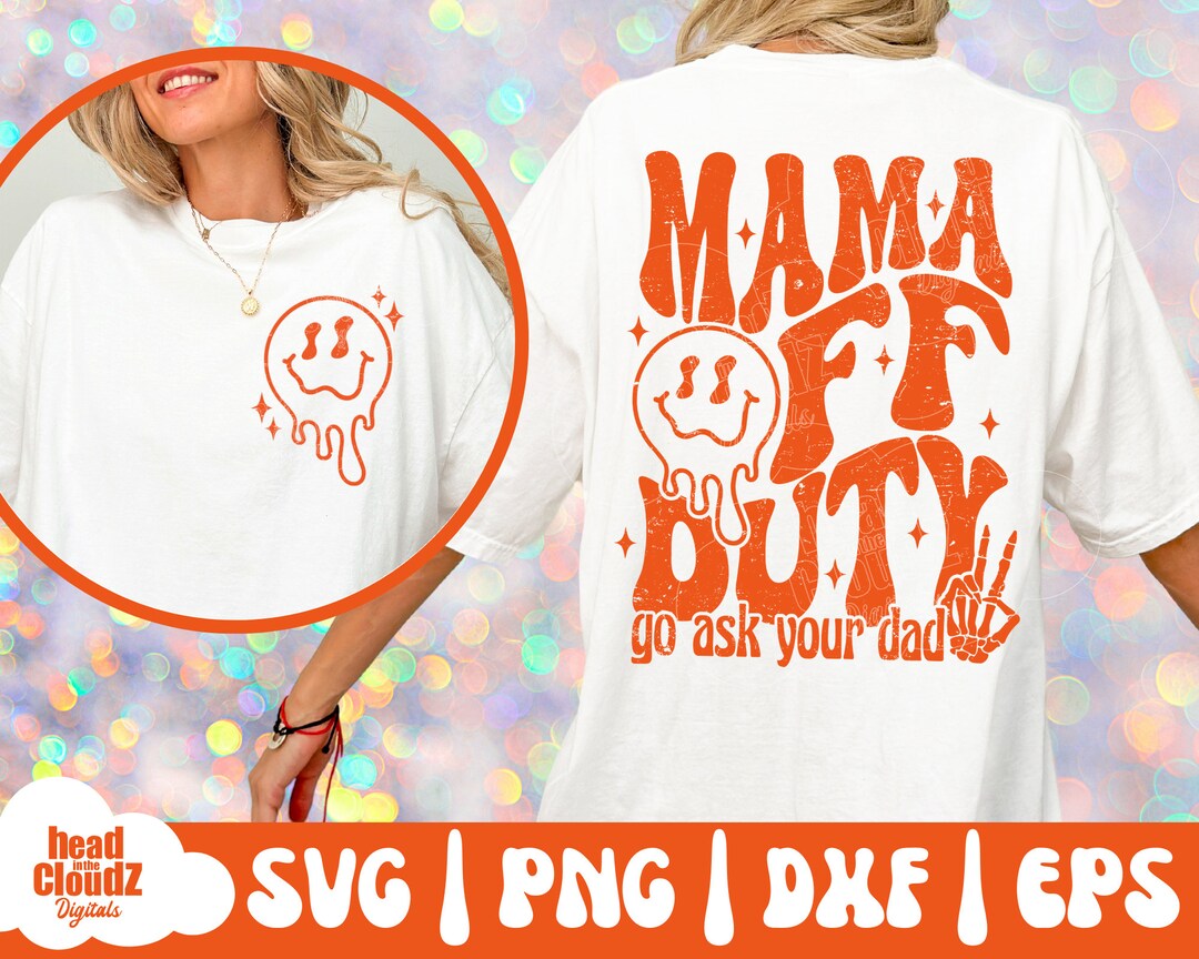 Mama off Duty Svg Mama off Duty Png Go Ask Your Dad Svg Go Ask Your Dad ...