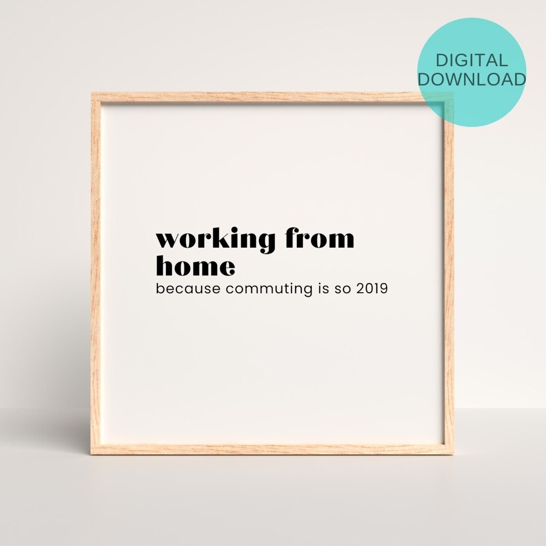 Working From Home: Because Commuting is so 2019 Printable Wall Art ...