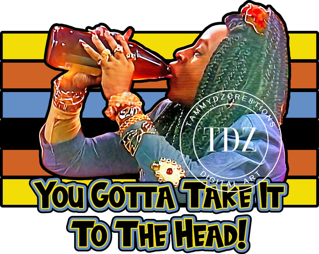 Shanaynay You Gotta Take It the Head, Funny, PNG - Etsy