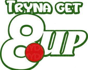 Tryna Get 8UP T-shirt- Fun Shirt-statement Tee - Etsy