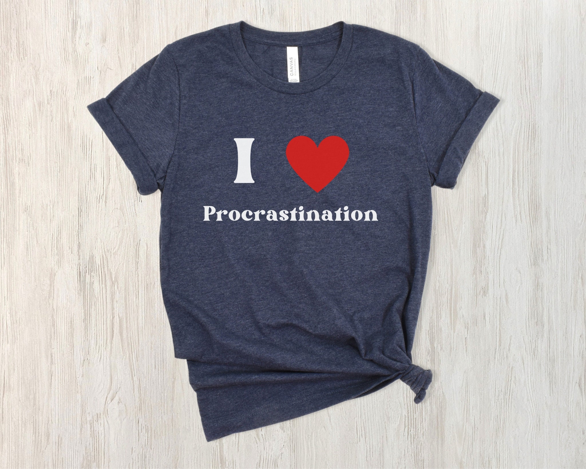 I Heart Procrastination Tee, I Love Procrastination Shirt, Joke Shirt ...