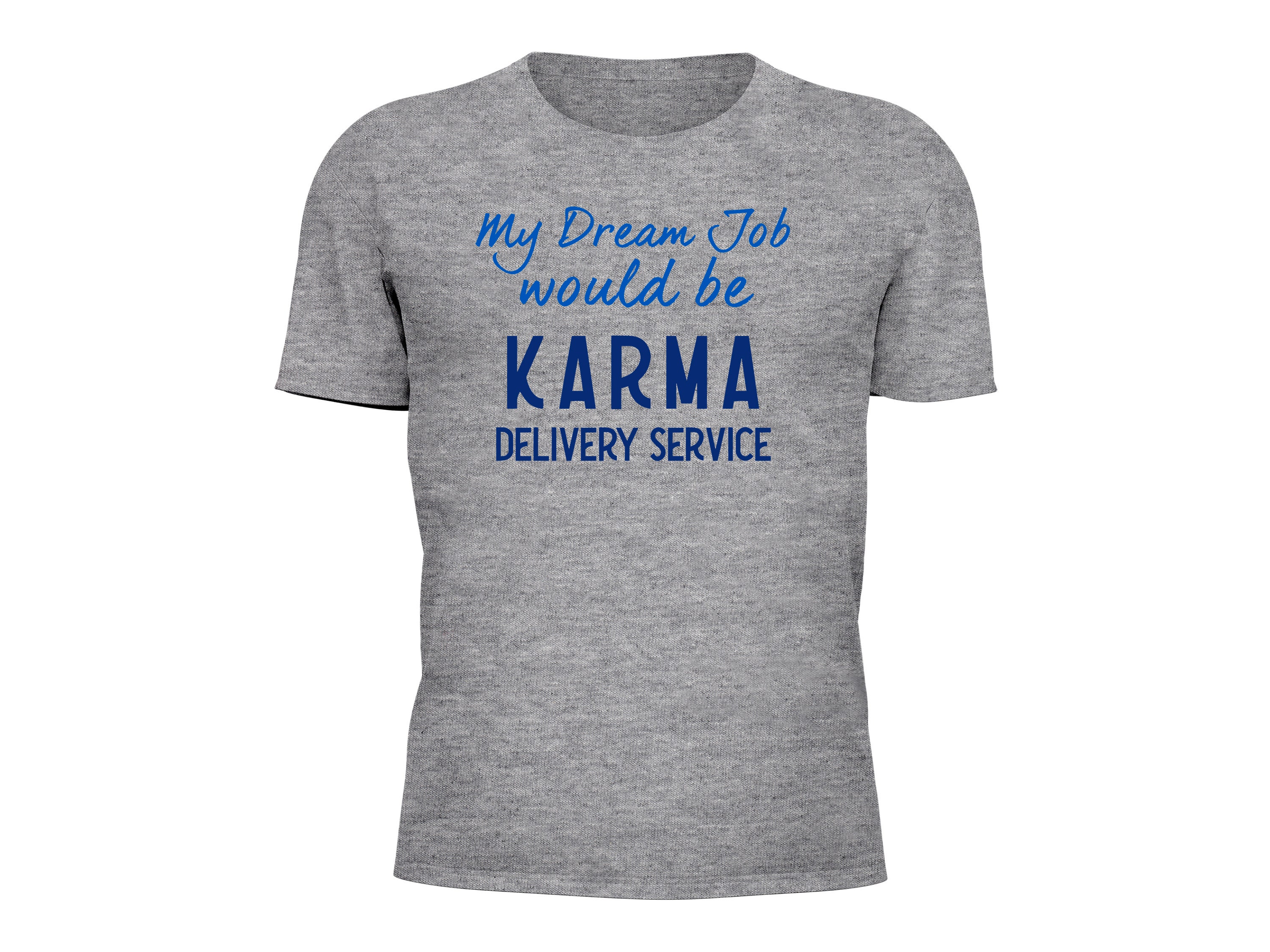 My Dream Job Would Be Karma Delivery Service T Shirt, Just Having Fun ...