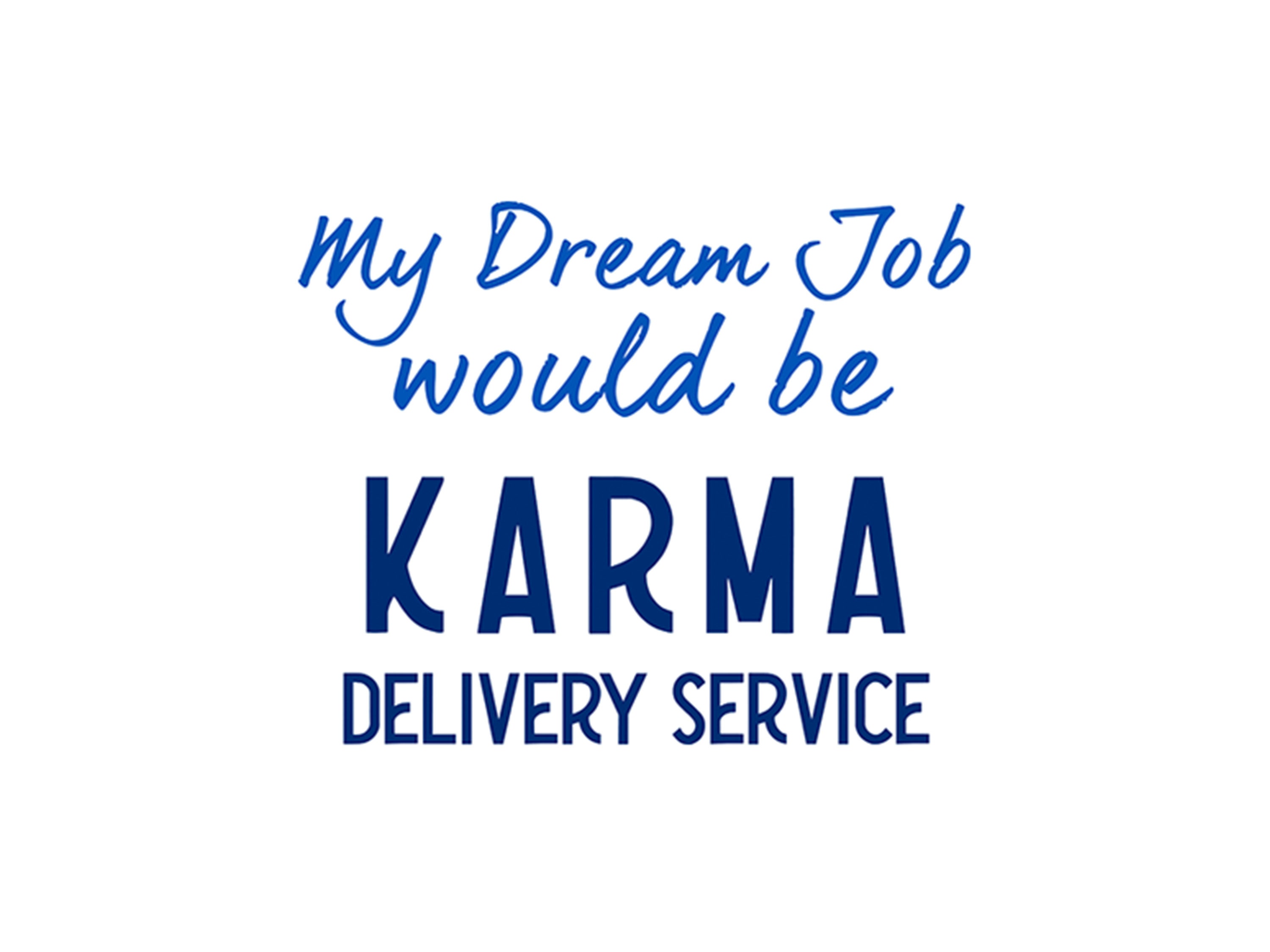 My Dream Job Would Be Karma Delivery Service T Shirt, Just Having Fun ...