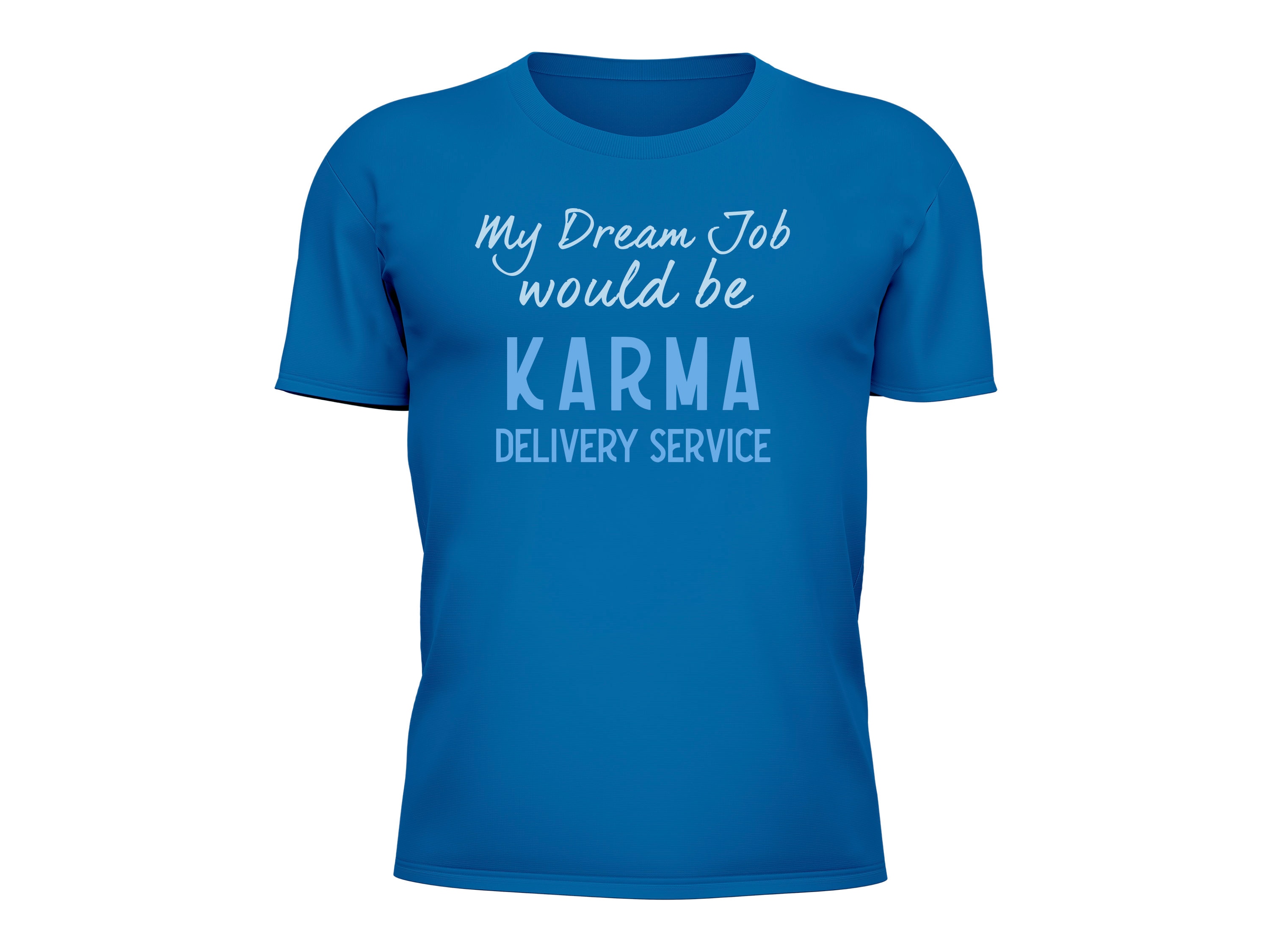My Dream Job Would Be Karma Delivery Service T Shirt, Just Having Fun ...