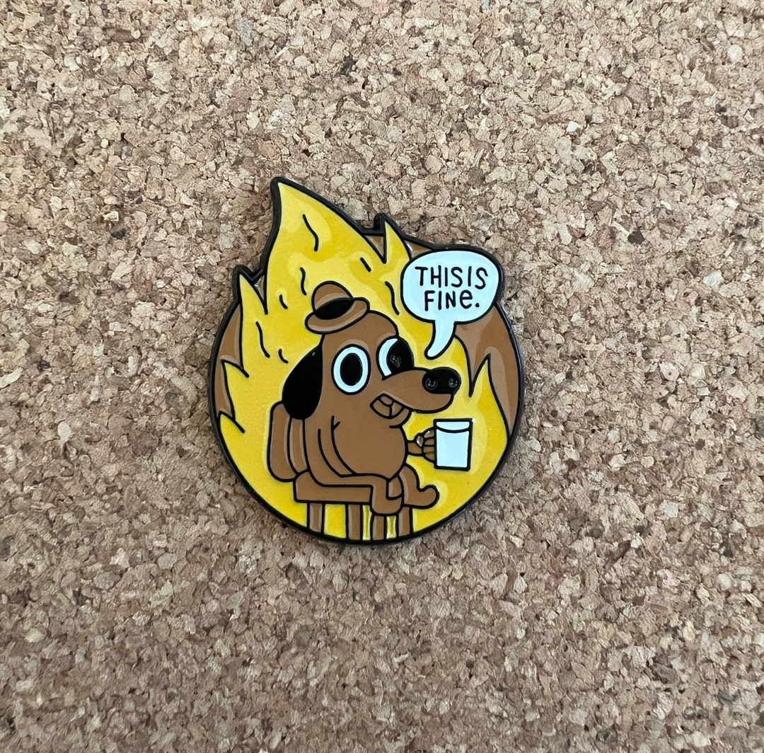This is Fine Meme With Fire Behind Dog Saying This is Fine Enamel Pin ...