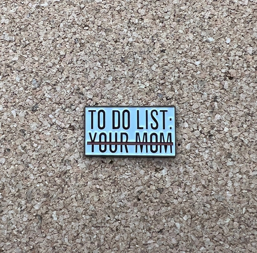 To Do List: Your Mom Enamel Pin Pin I Did Your Mom Funny Sarcasm Hot ...
