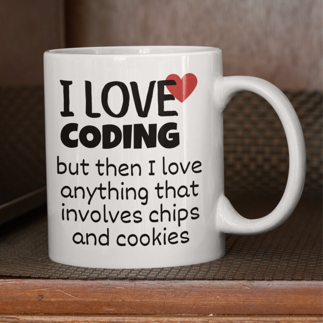 Coding Mug T For Coder I Love Coding Chips And Cookies Computer Programming Programmer