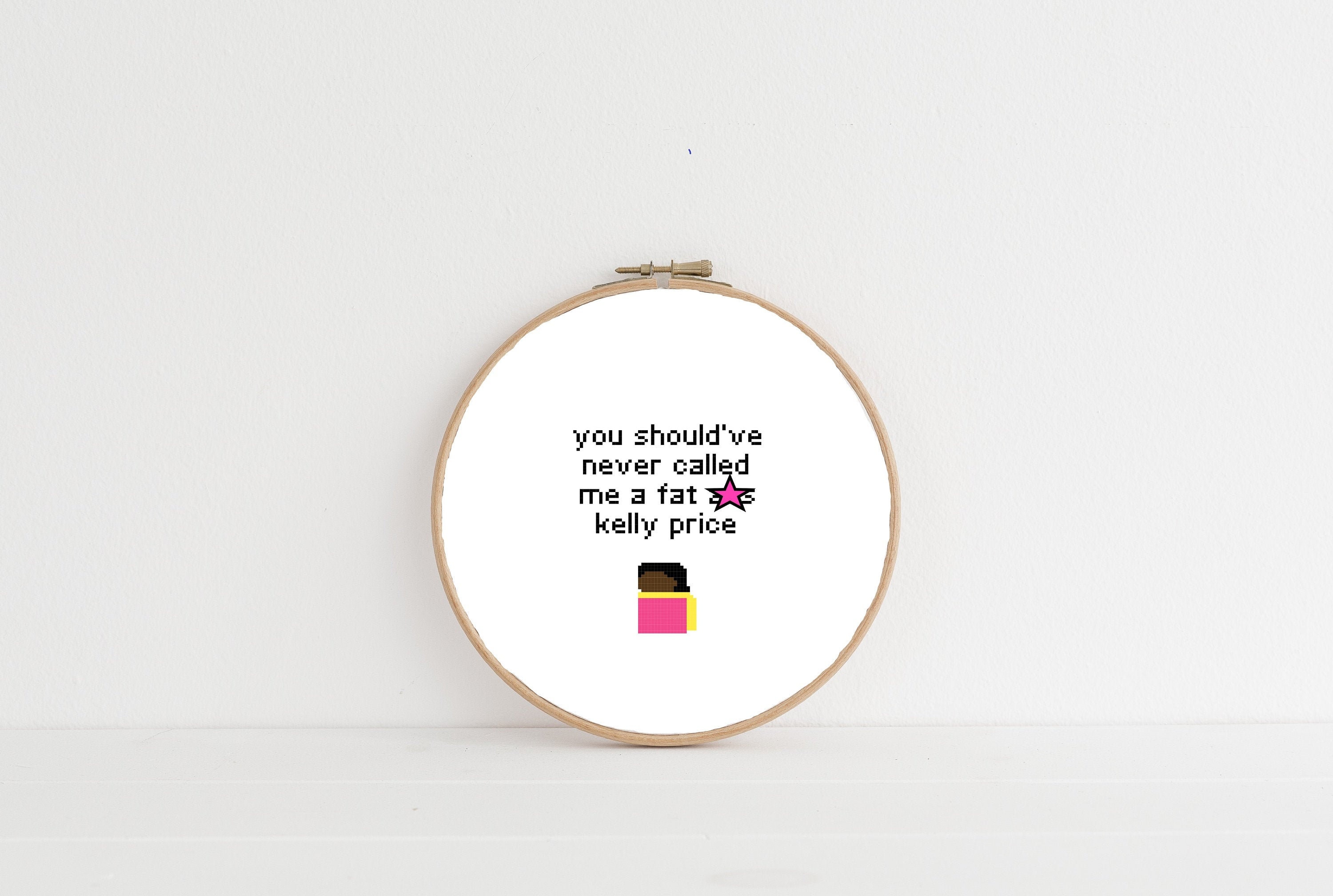 You Should Have Never Called Me a Fat Ass Kelly Price Cross Stitch ...